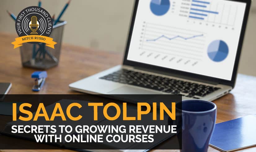 100: Secrets To Growing Revenue With Online Courses With Isaac Tolpin